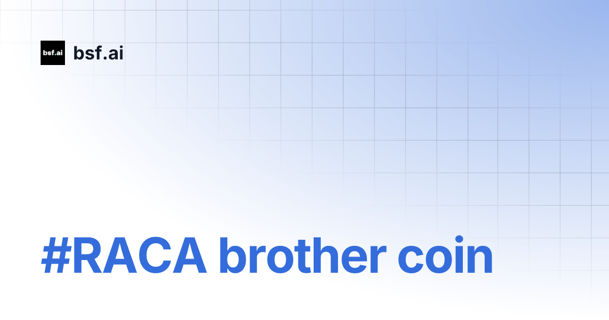 #RACA brother coin | bsf.ai